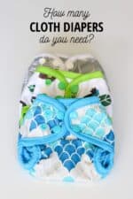 How Many Cloth Diapers Do You Need? | A Simple Guide